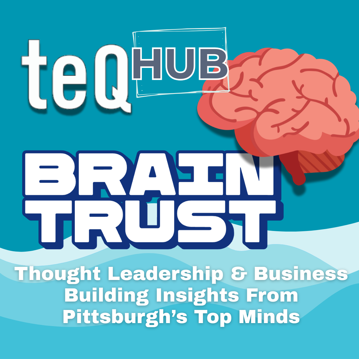 TEQ Hub: Business Building Tips From Pittsburgh's Top Minds